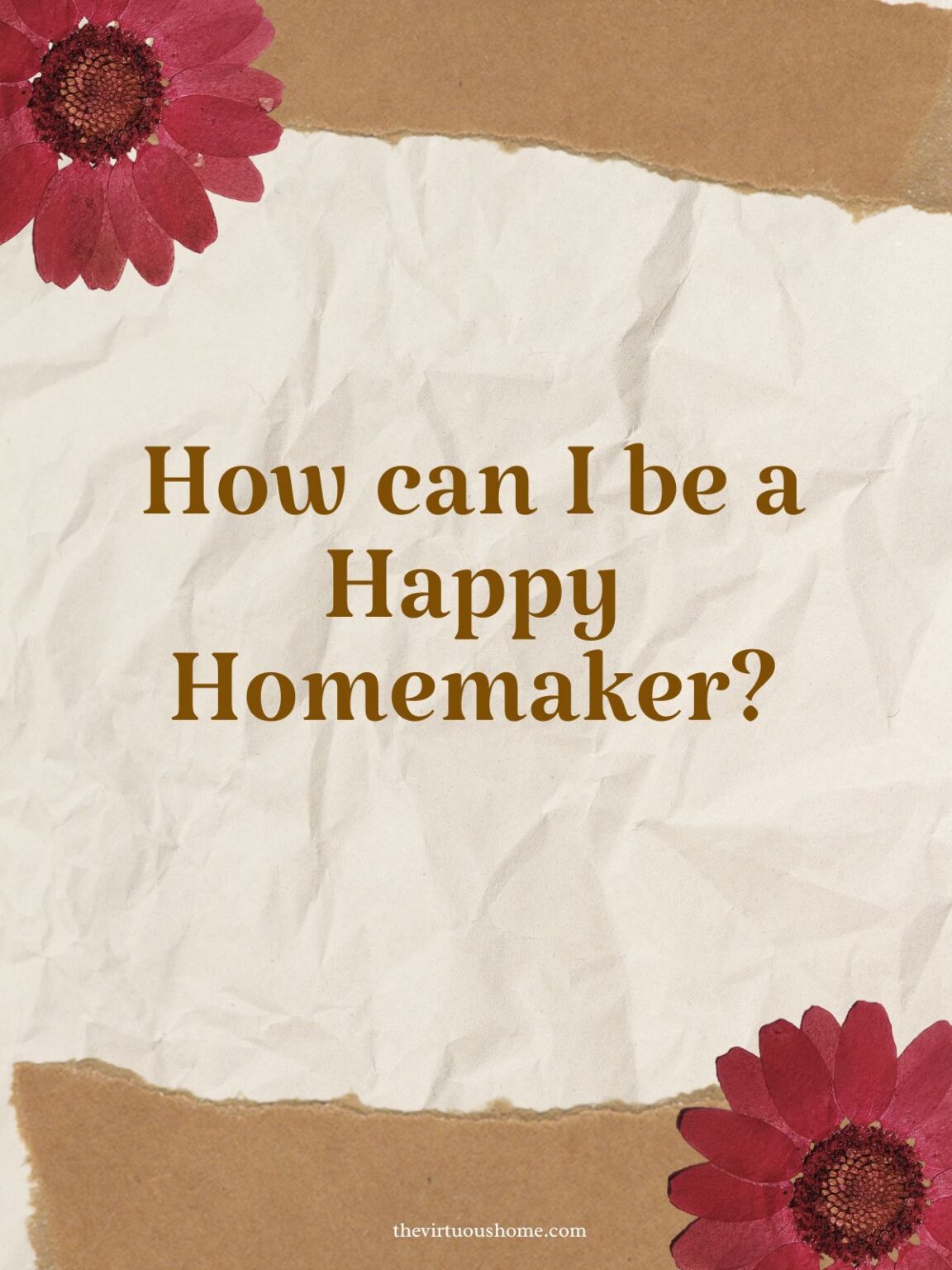 How can I be a Happy Homemaker? - The Virtuous Home