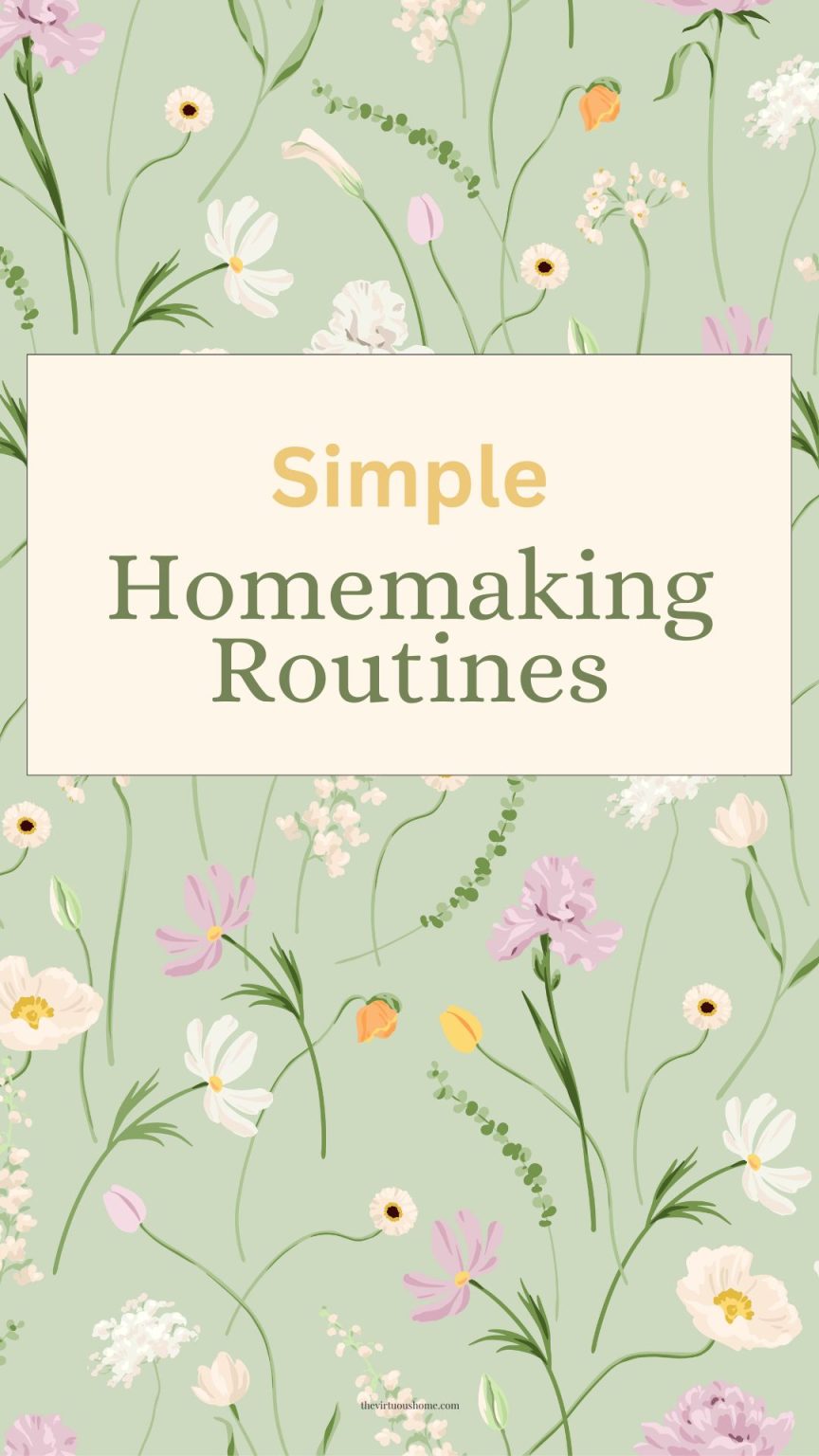 7 Simple Homemaking Routines - The Virtuous Home